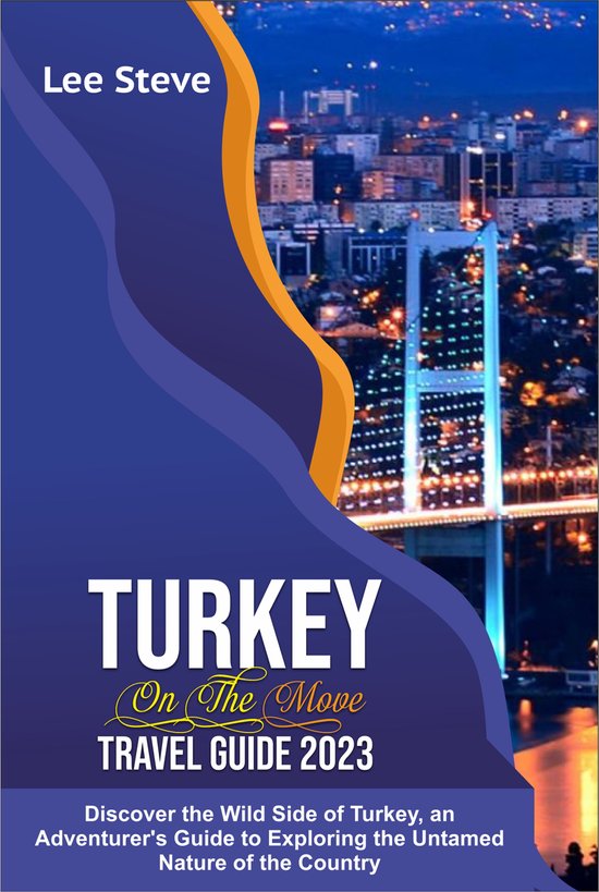 TURKEY ON THE MOVE TRAVEL GUIDE 2023 (ebook), Lee Steve | 1230007168000 ...