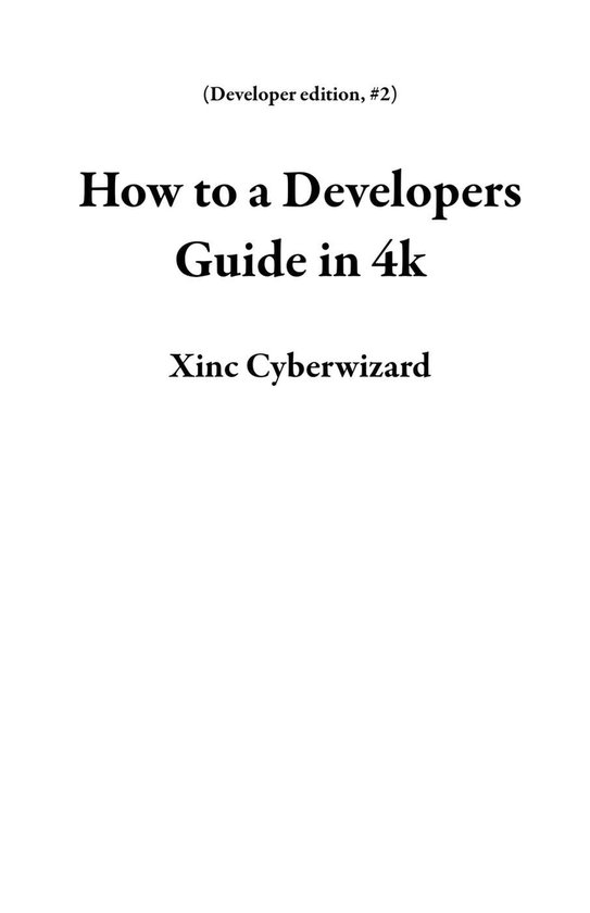 Developer edition 2 - How to a Developers Guide in 4k (ebook), Xinc Cyberwizard |... | bol