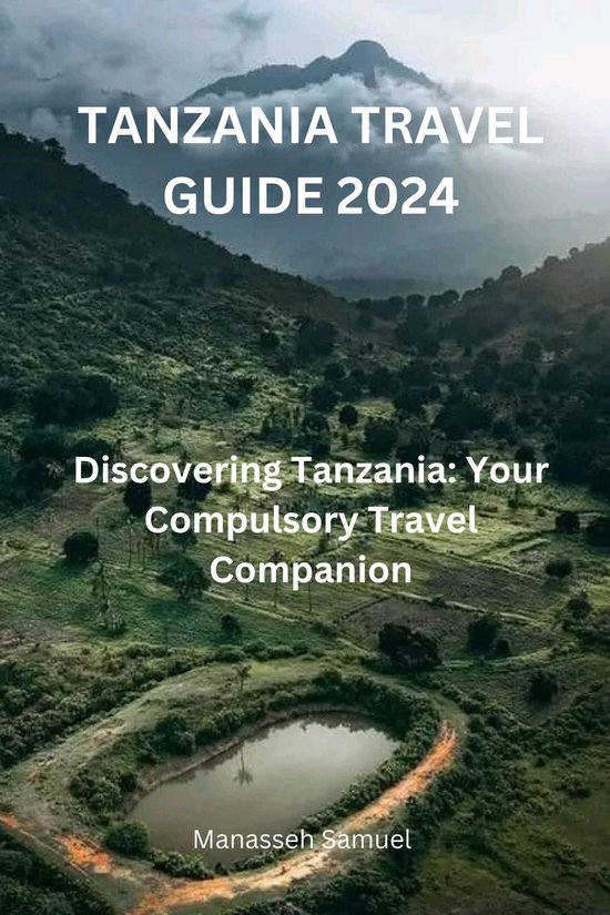 TANZANIA TRAVEL GUIDE 2024 (ebook), Manasseh Samuel | 1230007101687 | Boeken | bol
