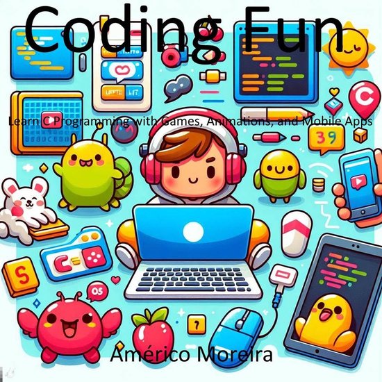 Coding Fun Learn C Programming with Games, Animations, and Mobile Apps (ebook),... | bol