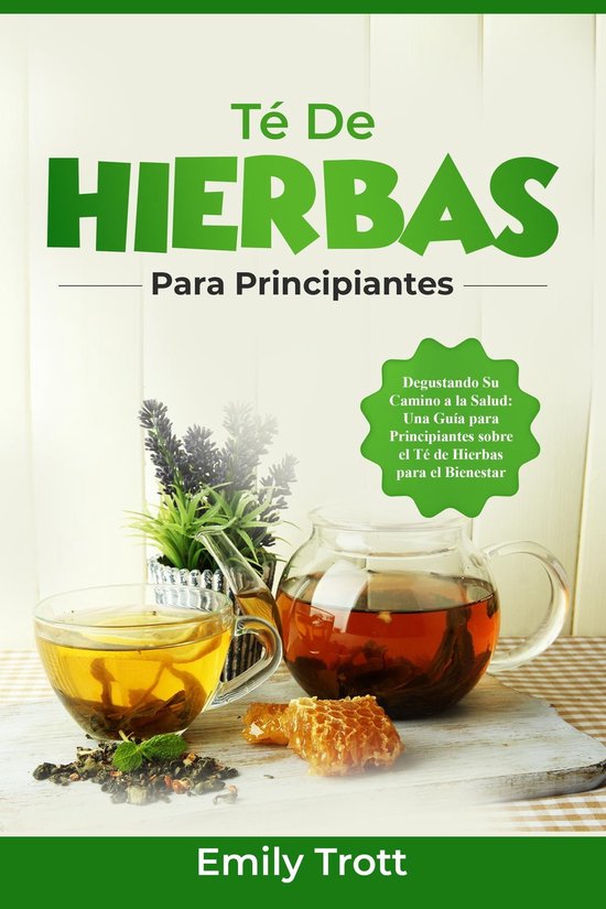 Té De Hierbas para principiantes: Degustando Su Camino a la Salud ...