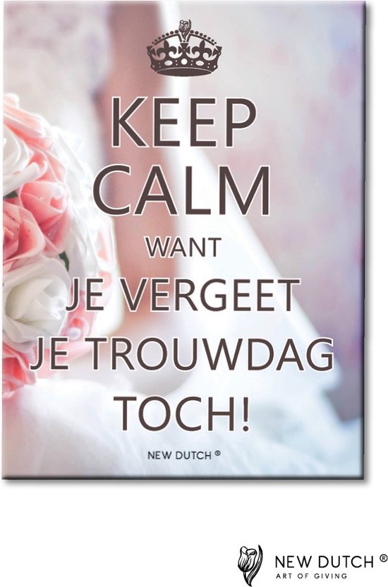 spreukentegeltje-keep-calm-want-je-vergeet-je-trouwdag-toch-new-dutch | bol