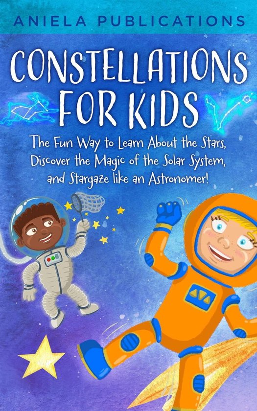 Constellations for Kids: The Fun Way to Learn About the Stars, Discover ...