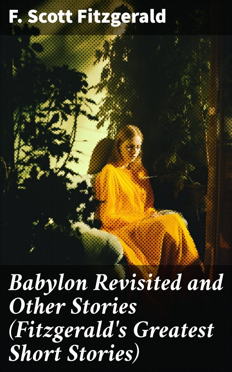 Babylon Revisited and Other Stories (Fitzgerald's Greatest Short ...