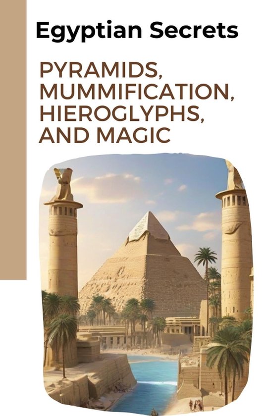 Egyptian Secrets: Pyramids, Mummification, Hieroglyphs, and Magic ...