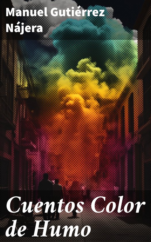 Cuentos Color de Humo (ebook), Manuel Gutiérrez Nájera | 8596547817581 ... Cuentos Color de Humo (ebook), Manuel Gutiérrez Nájera | 8596547817581 ...