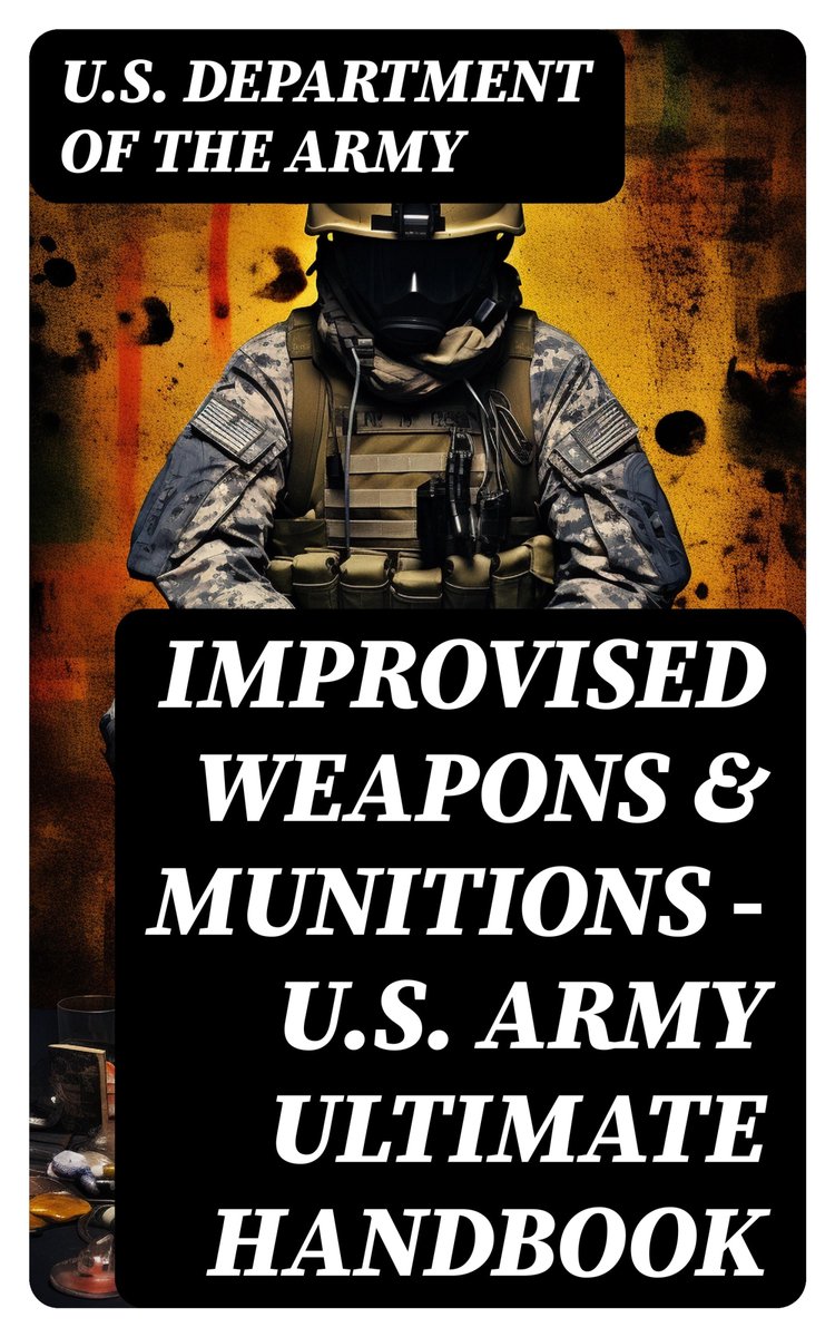 Improvised Weapons & Munitions – U.S. Army Ultimate Handbook (ebook), U ...