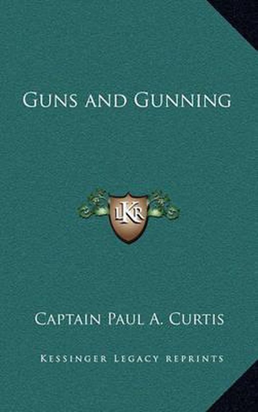 Guns and Gunning, Captain Paul a Curtis | 9781163371558 | Boeken | bol