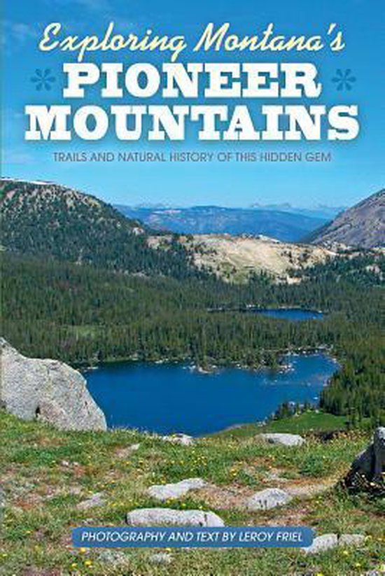Exploring Montana's Pioneer Mountains, Leroy Friel | 9781591521334 ...