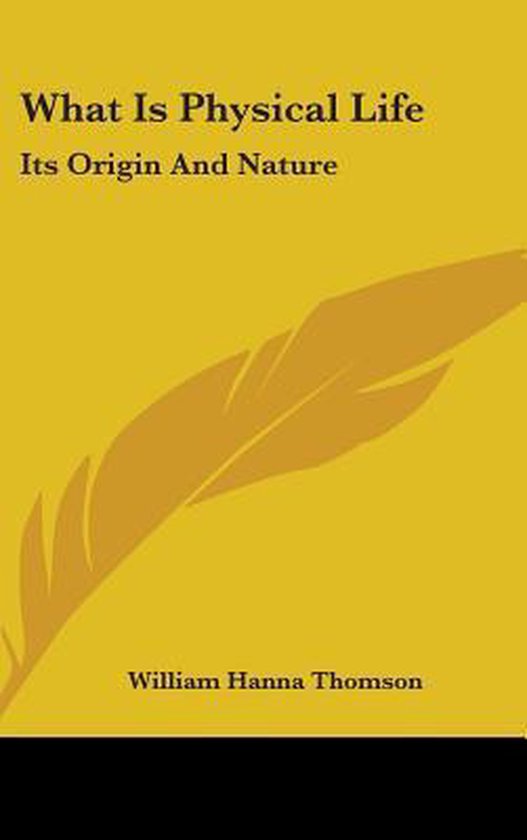 What Is Physical Life, William Hanna Thomson | 9780548104330 | Boeken ...