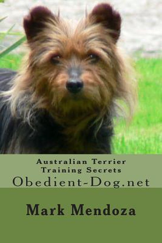 Australian Terrier Training Secrets 9781505261486 Mark Mendoza