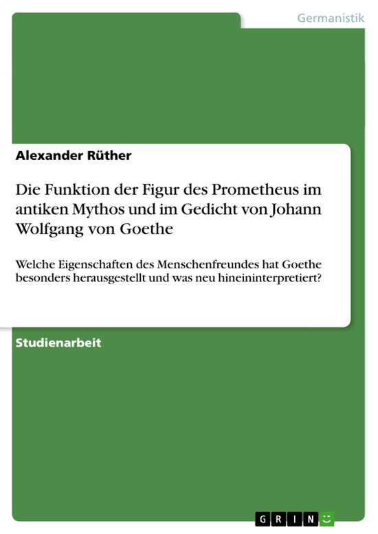 Die Funktion der Figur des Prometheus im antiken Mythos und im Gedicht ...