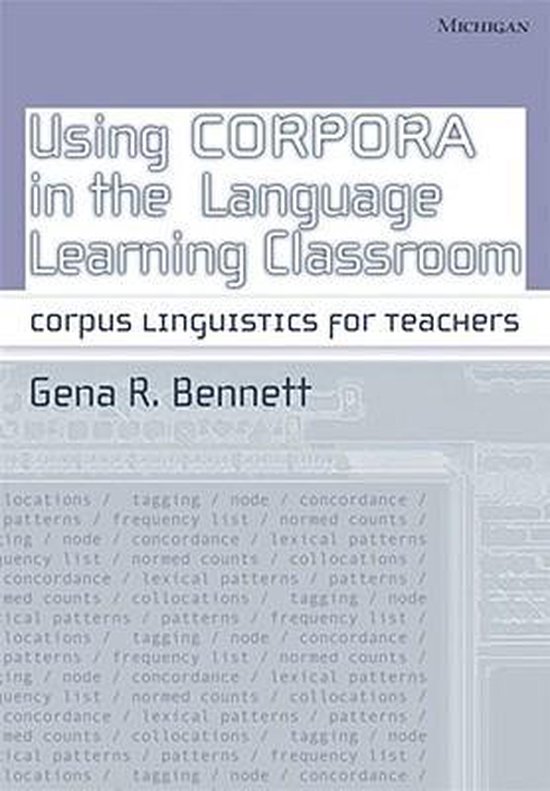 Using Corpora in the Language Learning Classroom | 9780472033850 | Gena Bennett | Boeken | bol.com