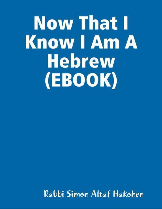 Now That I Know I Am A Hebrew (EBOOK) (ebook), Rabbi Simon Altaf ...