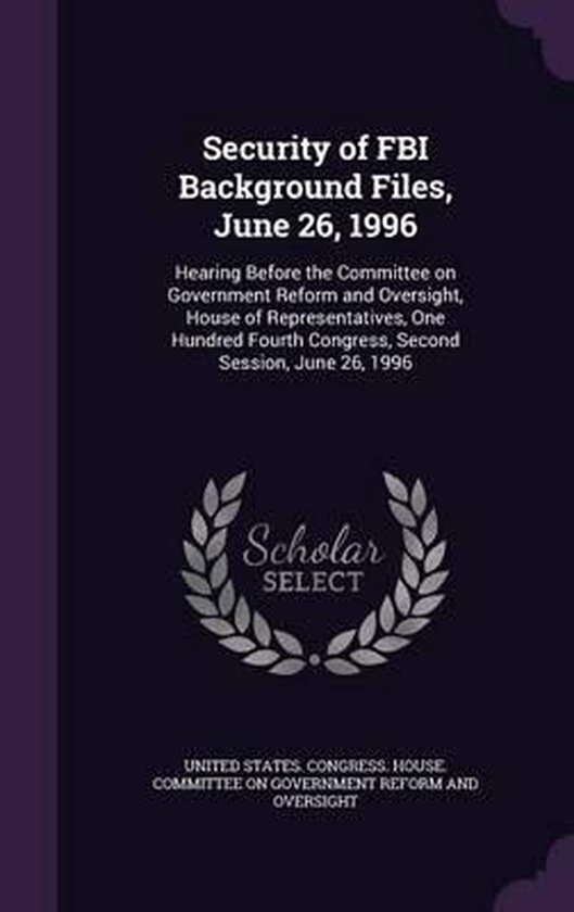 Security of FBI Background Files, June 26, 1996 | 9781341902529 ...