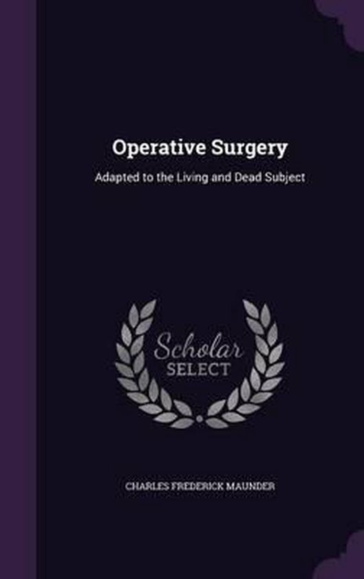 Operative Surgery, Charles Frederick Maunder | 9781357295271 | Boeken | bol