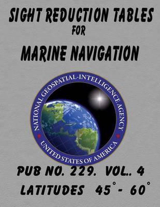 Sight Reduction Tables for Marine Navigation Volume 4., Nga ...