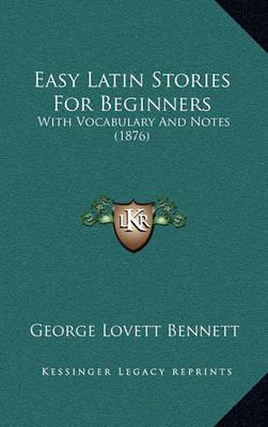 Easy Latin Stories for Beginners, George Lovett Bennett | 9781165443451 ...