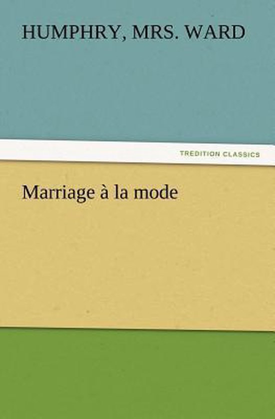 Marriage a la Mode, Mrs Humphry Ward | 9783847230854 | Boeken | bol.com