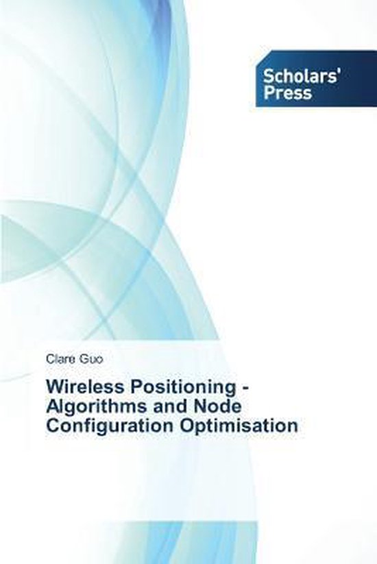 Wireless Positioning - Algorithms and Node Configuration Optimisation | 9783639664133... | bol