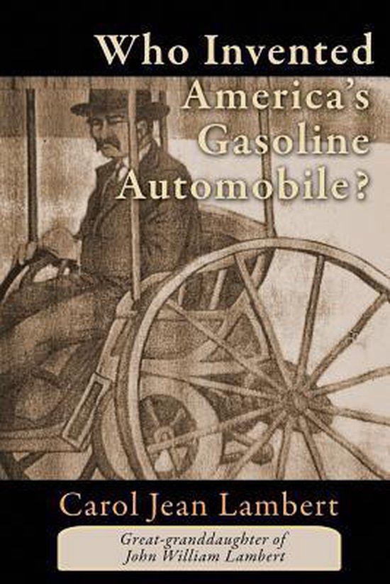 Who Invented America's Gasoline Automobile?, Carol Jean Lambert ...
