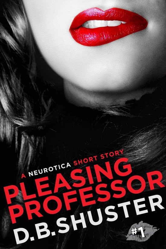 Neurotica 1 - Pleasing Professor (ebook), D. B. Shuster | 9781941132098 | Boeken | bol
