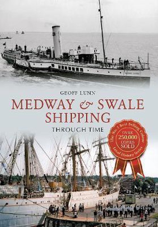 Medway & Swale Shipping Through Time, Geoff Lunn | 9781445606255 ...