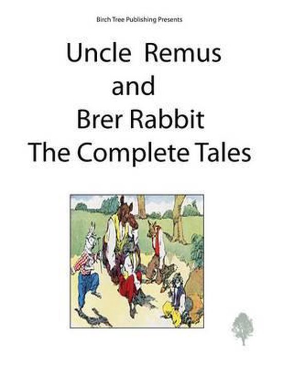 Uncle Remus and Brer Rabbit the Complete Tales, Joel Chandler Harris ...