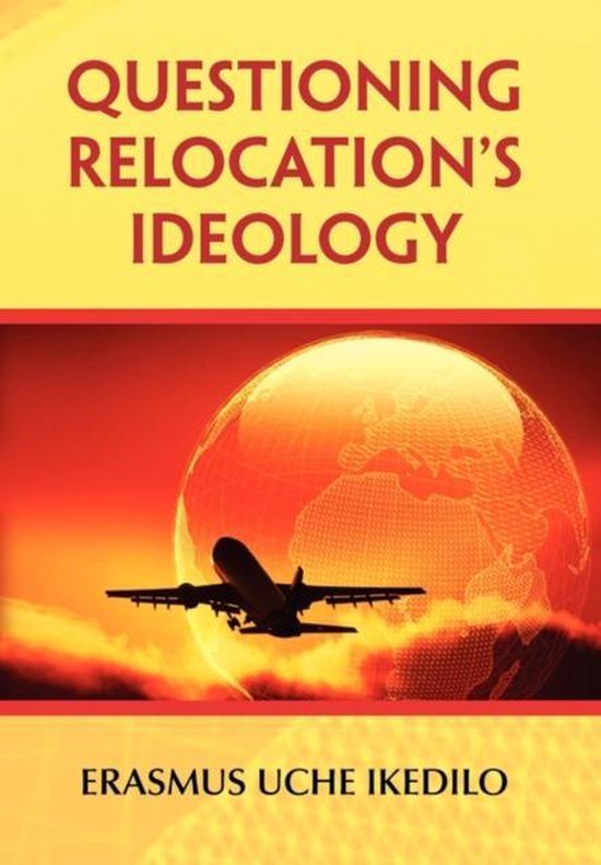 Questioning Relocation's Ideology, Erasmus Uche Ikedilo | 9781456861186 ...