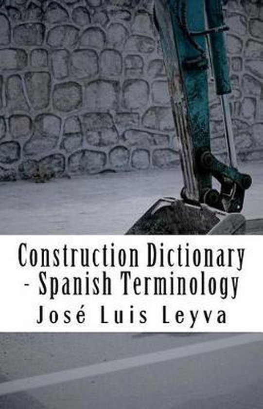 Construction Dictionary - Spanish Terminology, José Luis Leyva ...