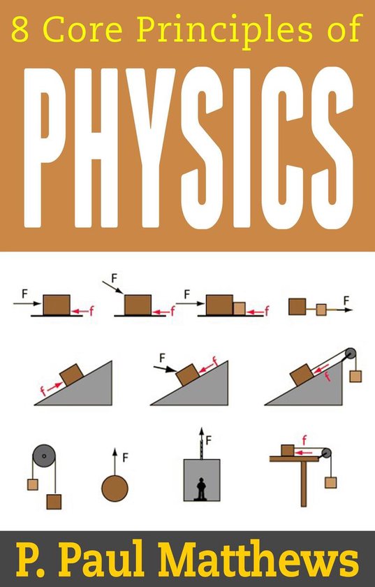 8 Core Principles of Physics (ebook), P. Paul Matthews | 9781311668417 ...