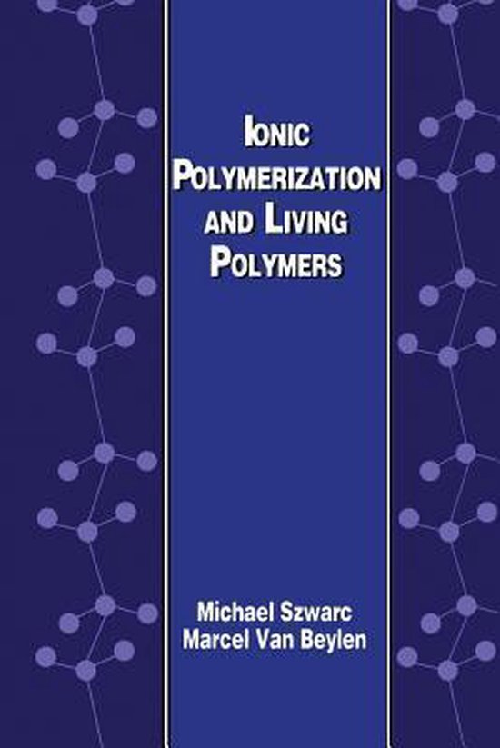 Ionic Polymerization and Living Polymers | 9789401046497 | M. Szwarc ...