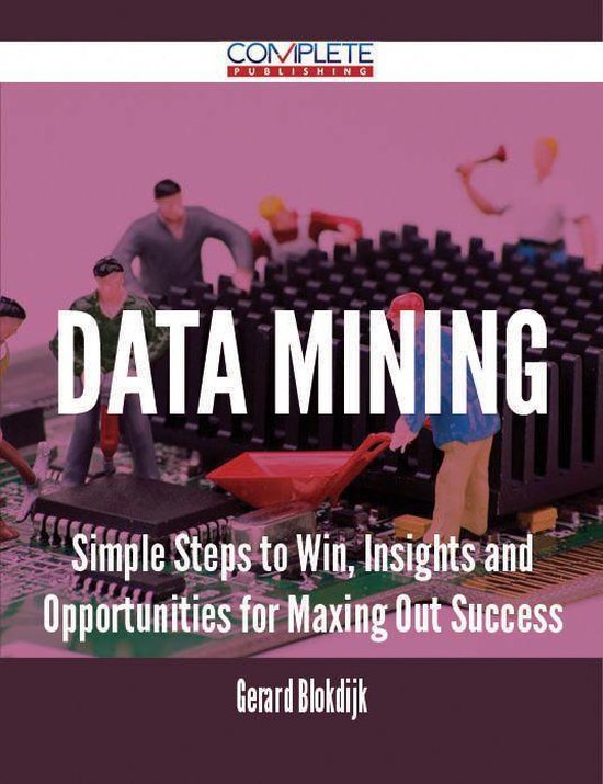 Data mining - Simple Steps to Win, Insights and Opportunities for ...