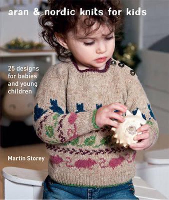 Aran & Nordic Knits for Kids, Martin Storey | 9781907544613 | Boeken ...