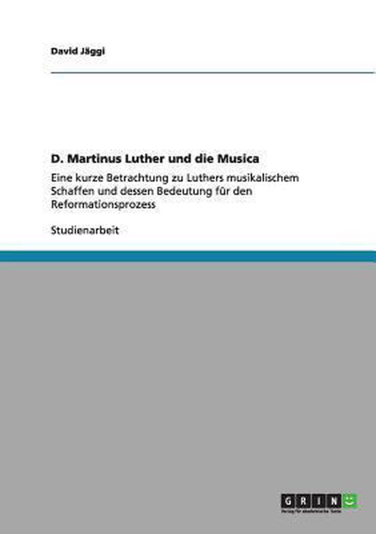 D. Martinus Luther und die Musica | 9783656010821 | David Jäggi ...