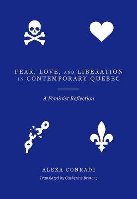 Fear, Love, and Liberation in Contemporary Quebec, Alexa Conradi ...