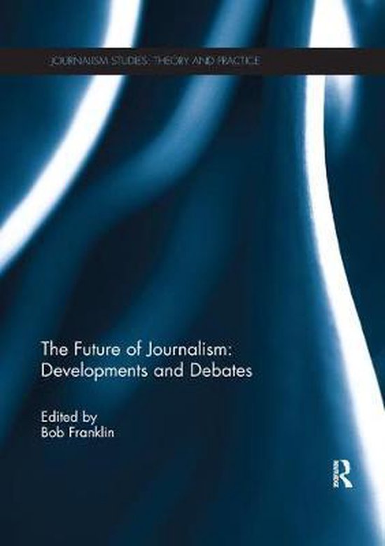 Journalism Studies-The Future of Journalism: Developments and Debates ...