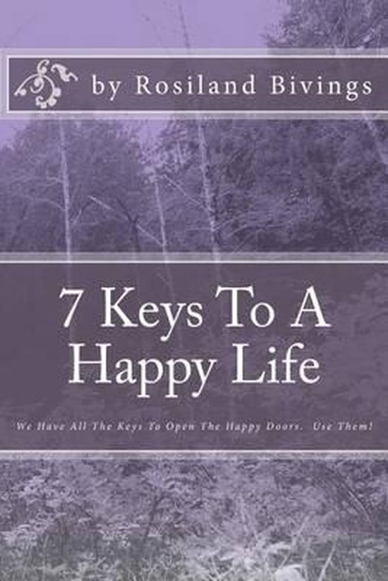 7 Keys To A Happy Life, Rosiland Bivings | 9781505467130 | Boeken | bol.com