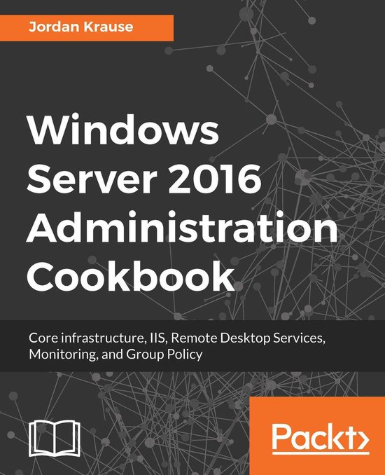 Windows Server 2016 Administration Cookbook (ebook), Jordan Krause ...