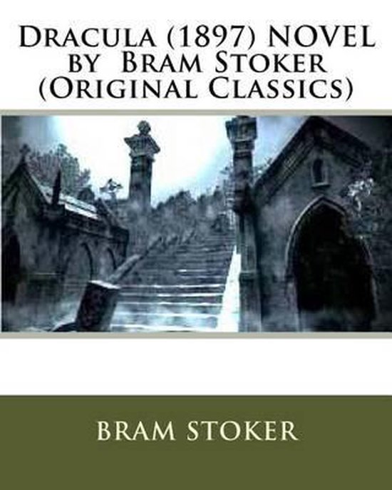 Dracula. (1897) NOVEL by Bram Stoker (Original Classics), Bram Stoker | 9781530018376... | bol.com