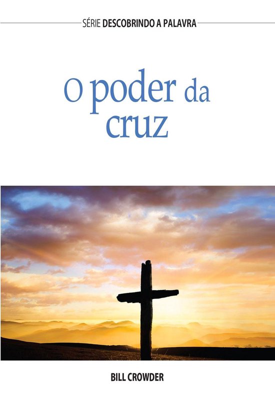 Série Descobrindo a Palavra - O Poder Da Cruz (ebook), Bill Crowder ...