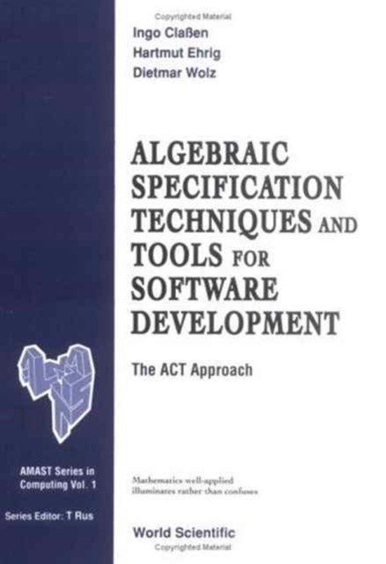 Algebraic Specification Techniques And Tools For Software Development 9789810212278 