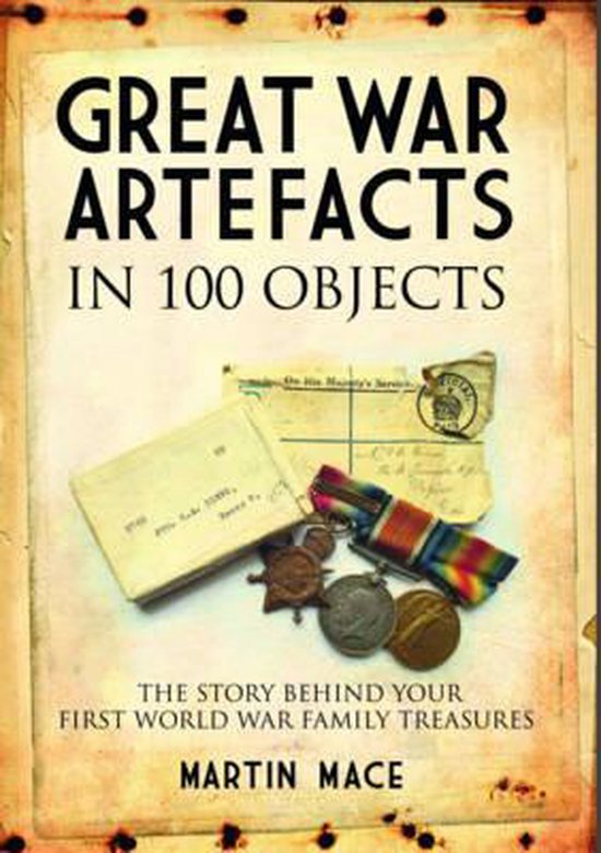 Great War Artefacts in 100 Objects | 9781473895485 | Martin Mace ...
