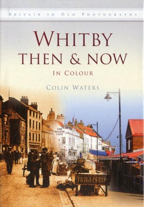Whitby Then & Now, Colin Waters | 9780752463155 | Boeken | bol.com