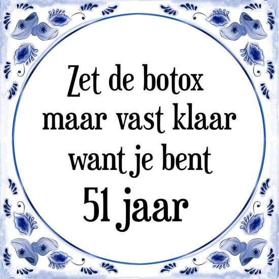 Verjaardag Tegeltje met Spreuk (51 jaar: Zet de botox maar vast klaar ...