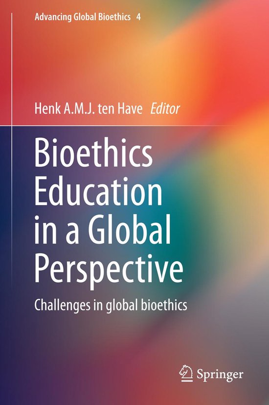 Advancing Global Bioethics 4 - Bioethics Education in a Global ...