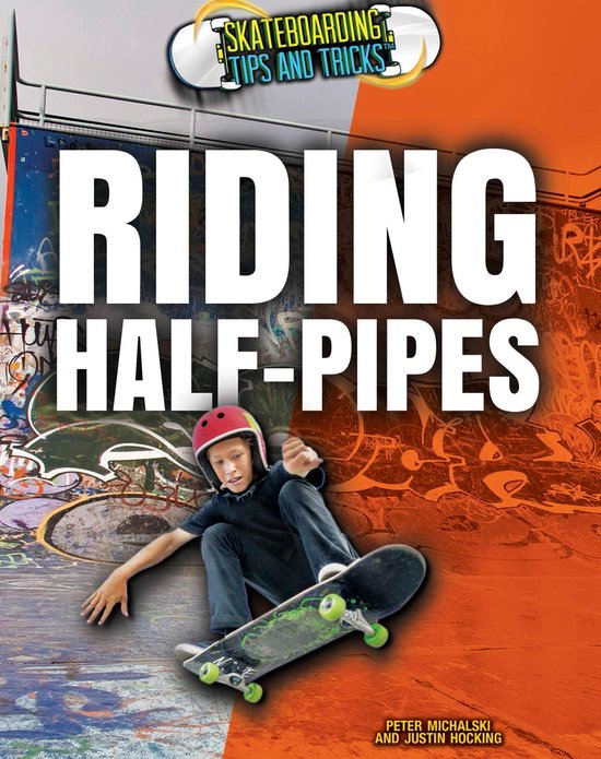 Skateboarding Tips and Tricks - Riding Half-Pipes (ebook), Justin ...