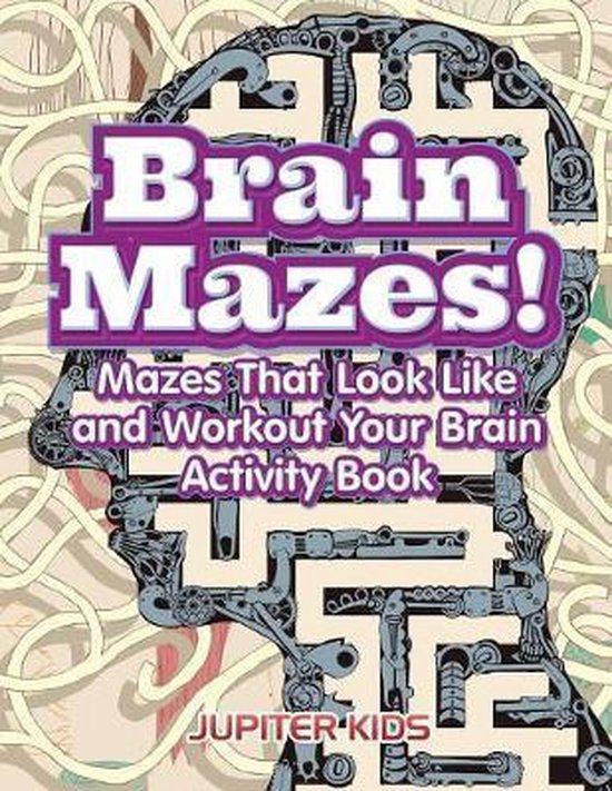 Brain Mazes! Mazes That Look Like and Workout Your Brain Activity Book ...