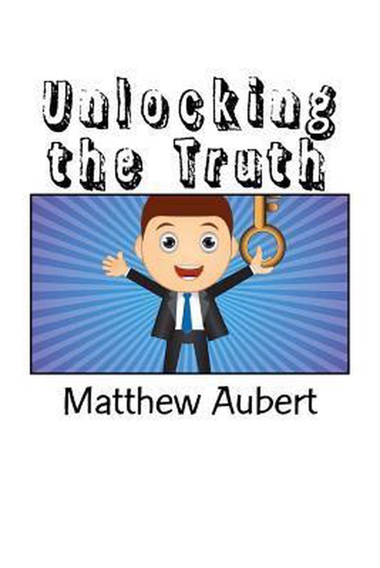 Unlocking the Truth, Matthew F Aubert Sr | 9781540327970 | Boeken | bol.com