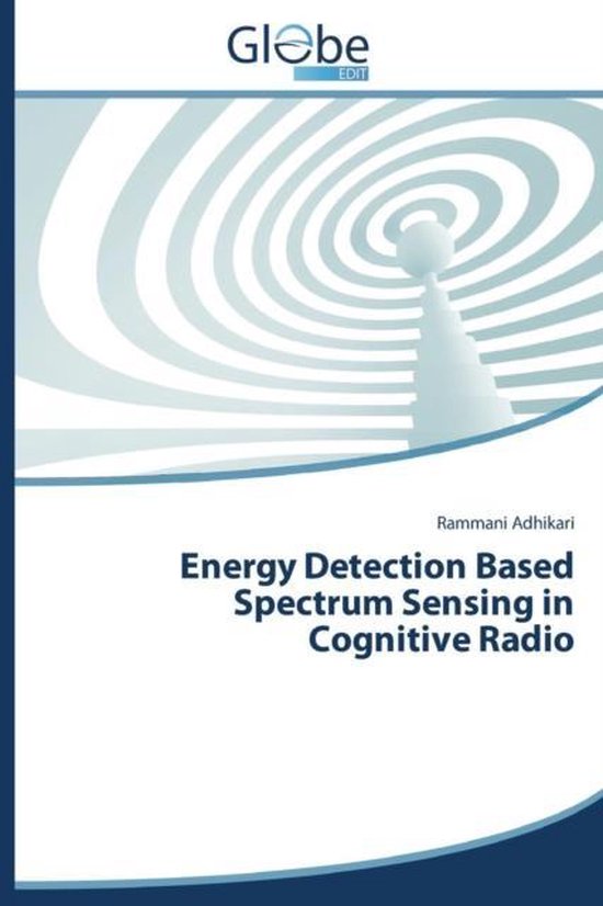 Energy Detection Based Spectrum Sensing in Cognitive Radio | 9783639730180 | Adhikari... | bol.com